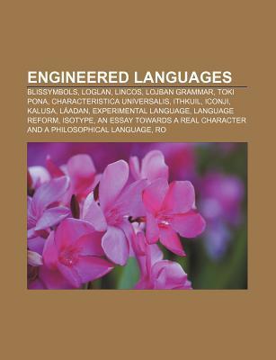 Engineered Languages: Blissymbols, Loglan, Lincos, Lojban Grammar, Toki ...