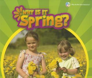 Why Is It Spring? (Why Do We Have Seasons?) by Sara Latta | Goodreads