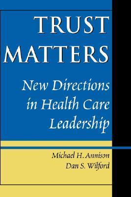 Trust Matters: New Directions in Health Care Leadership by Michael H ...