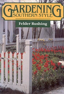 Gardening Southern Style by Felder Rushing | Goodreads
