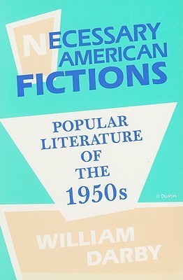 Necessary American Fictions: Popular Literature of the 1950s by William ...