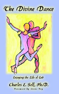 The Divine Dance: Enjoying the Life of God by Charles E. Self | Goodreads