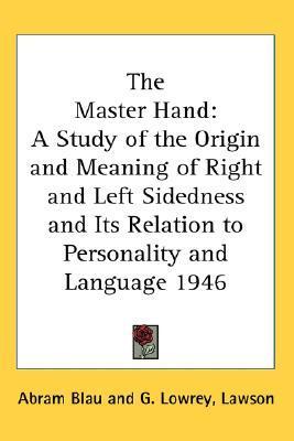The Master Hand: A Study of the Origin and Meaning of Right and Left ...