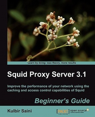 Squid Proxy Server 3.1: Beginner's Guide: Improve the Performance of ...