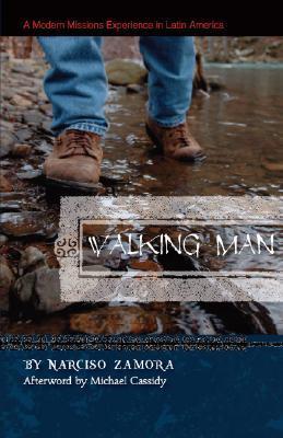 Walking Man: A Modern Missions Experience in Latin America by Narciso ...