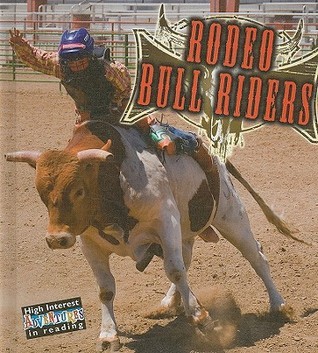 Rodeo Bull Riders (All About the Rodeo) by Lynn M. Stone | Goodreads