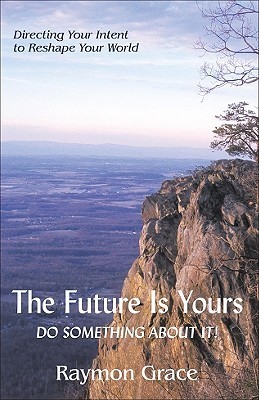 The Future Is Yours: Do Something About It! by Raymon Grace | Goodreads