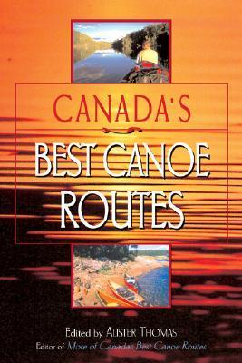 Canada's Best Canoe Routes by Alister Thomas | Goodreads