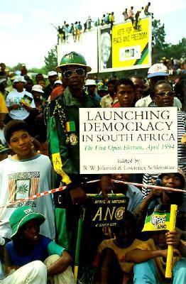 Launching Democracy in South Africa: The First Open Election, 1994 by R ...