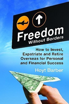 Freedom Without Borders: How to Invest, Expatriate, and Retire Overseas ...