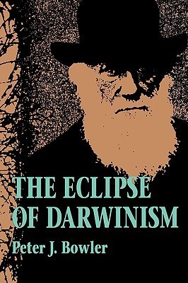 The Eclipse of Darwinism: Anti-Darwinian Evolution Theories in the ...