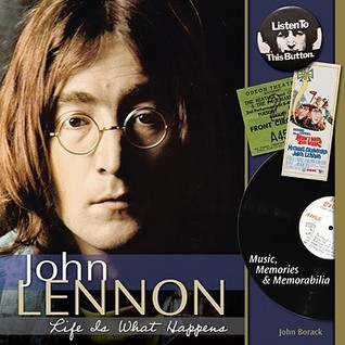 John Lennon: Life is What Happens by John M. Borack | Goodreads