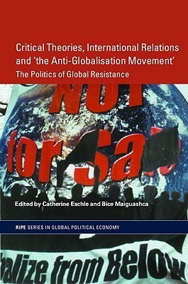 Critical Theories, International Relations and ‘the Anti-Globalisation ...