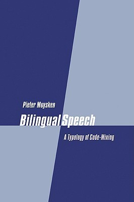 Bilingual Speech: A Typology of Code-Mixing by Pieter Muysken | Goodreads