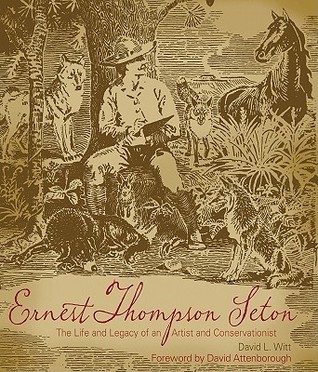 Ernest Thompson Seton: The Life and Legacy of an Artist and ...