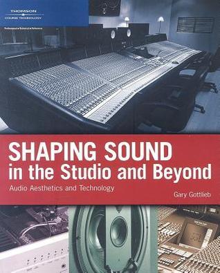 Shaping Sound in the Studio and Beyond: Audio Aesthetics and Technology ...