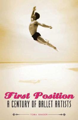 First Position: A Century of Ballet Artists by Toba Singer | Goodreads