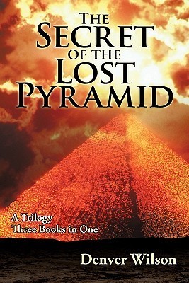 The Secret of the Lost Pyramid: A Trilogy Three Books in One by Denver ...