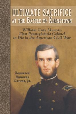 Ultimate Sacrifice at the Battle of Kernstown: William Gray Murray ...