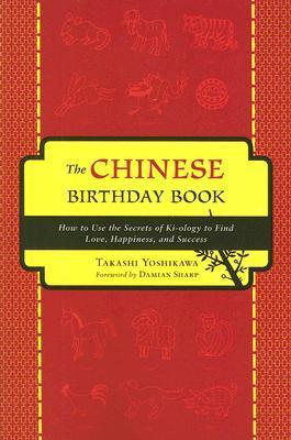 The Chinese Birthday Book: How to Use the Secrets of Ki-ology to Find ...