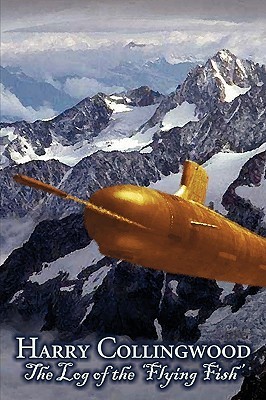 The Log of the 'flying Fish' by Harry Collingwood | Goodreads