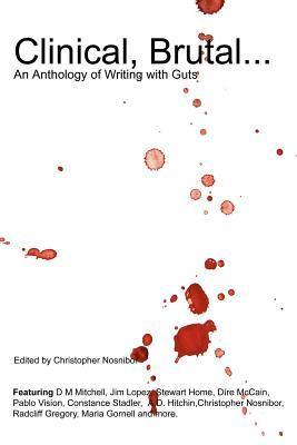 Clinical, Brutal... An Anthology of Writing with Guts by Christopher ...