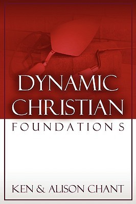 Dynamic Christian Foundations by Ken Chant | Goodreads