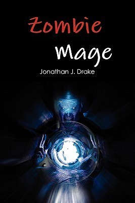 Zombie Mage by Jonathan J. Drake | Goodreads