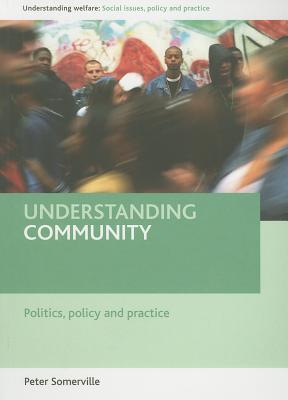 Understanding Community: Politics, policy and practice by Peter ...