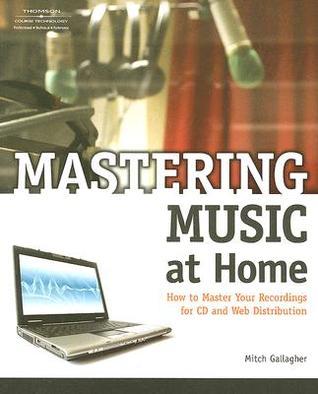 Mastering Music at Home by Mitch Gallagher | Goodreads
