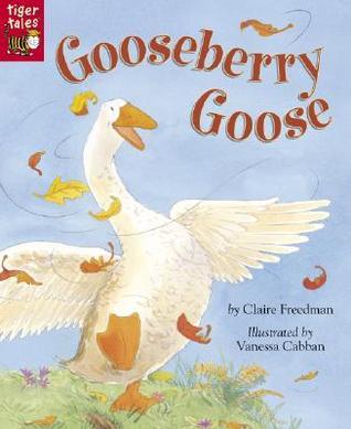 Gooseberry Goose by Claire Freedman | Goodreads