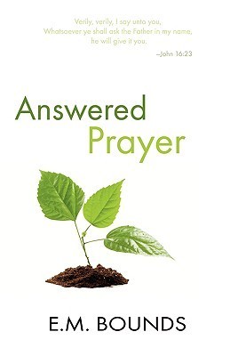 Answered Prayer by E.M. Bounds | Goodreads