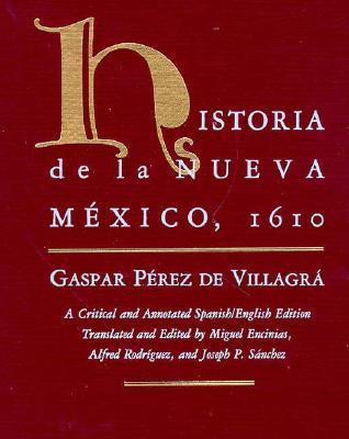 Historia de la Nueva Mexico, 1610: A Critical and Annotated Spanish ...