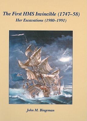 The First HMS Invincible (1747-58): Her Excavations by John M. Bingeman ...
