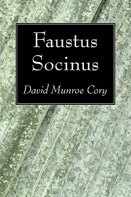 Faustus Socinus by David Munroe Cory | Goodreads