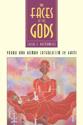 The Faces of the Gods: Vodou and Roman Catholicism in Haiti by Leslie G ...