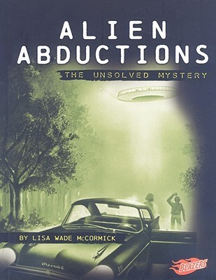 Alien Abductions: The Unsolved Mystery by Lisa Wade McCormick | Goodreads