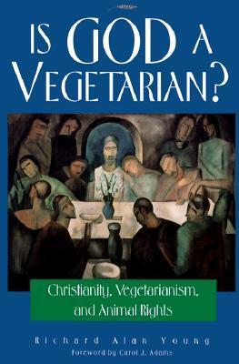 Is God a Vegetarian?: Christianity, Vegetarianism, and Animal Rights by ...