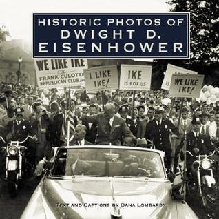 Historic Photos of Dwight D. Eisenhower by Dana Lombardy | Goodreads