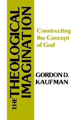 The Theological Imagination: Constructing the Concept of God by Gordon ...