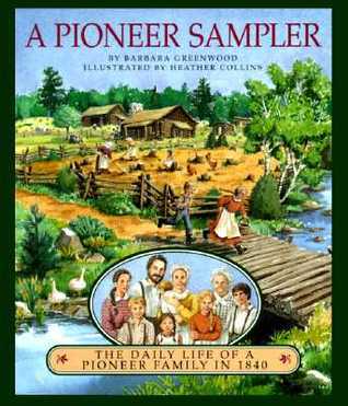 A Pioneer Sampler: The Daily Life of a Pioneer Family in 1840 by ...