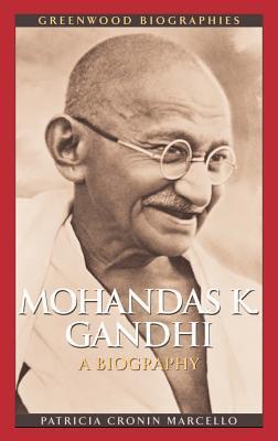 Mohandas K. Gandhi: A Biography by Patricia Cronin Marcello | Goodreads