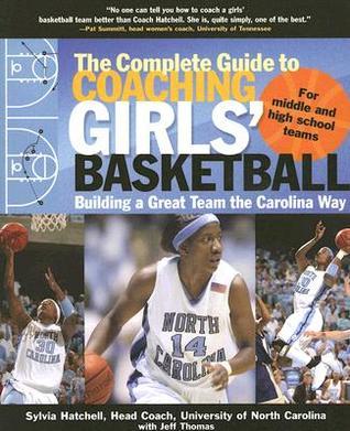 The Complete Guide to Coaching Girls' Basketball: Building a Great Team ...