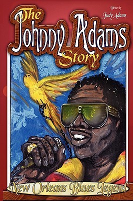 The Johnny Adams Story: New Orleans Famous Blues Legend by Judy Adams ...