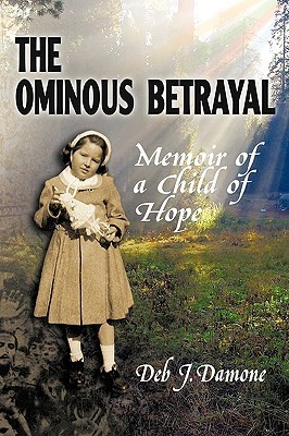 The Ominous Betrayal: Memoir of a Child of Hope by Deb J. Damone ...