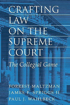 Crafting Law on the Supreme Court: The Collegial Game by Forrest ...