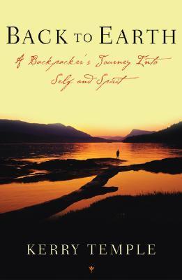 Back to Earth: A Backpacker's Journey into Self and Soul by Kerry ...