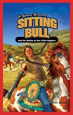Sitting Bull and the Battle of Little Bighorn by Dan Abnett | Goodreads