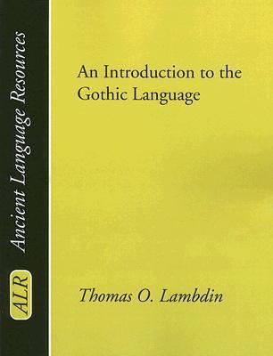 An Introduction to the Gothic Language by Thomas O. Lambdin | Goodreads