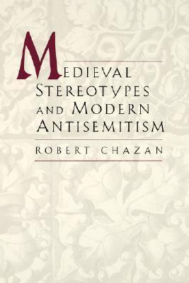 Medieval Stereotypes and Modern Antisemitism by Robert Chazan | Goodreads
